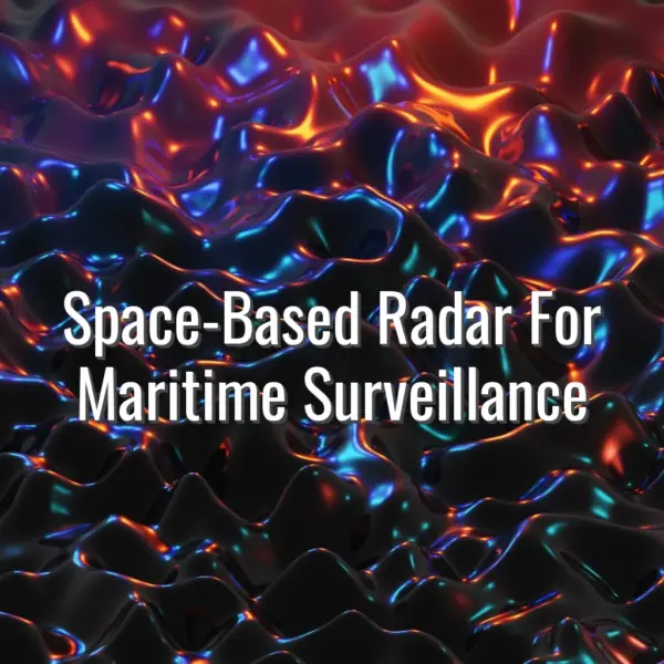 Space-Based Radar For Maritime Surveillance - Aerospace and Defense